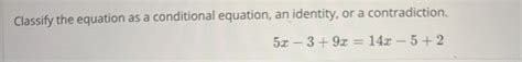 Solved Classify The Equation As A Conditional Equation An Solved Classify The Equation As A Conditional Equation An
