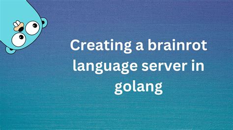 Creating A Brainrot Language Server In Golang Jitesh S Blog