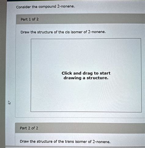 Consider The Compound 2 Nonene Part 1 Of 2 Draw The Structure Of The Cis Isomer Of 2 Nonene