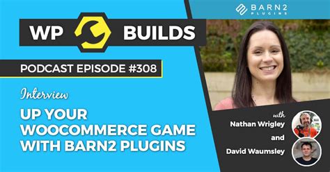 Up Your Woocommerce Game With Barn2 Plugins Wp Builds Weekly Wordpress Podcast 308