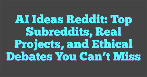 Ai Ideas Reddit Top Subreddits Real Projects And Ethical Debates You Cant Miss