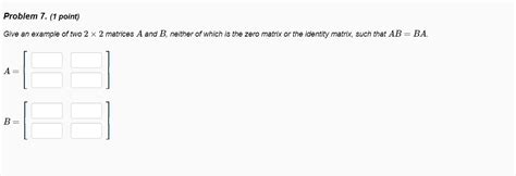 solved problem 7 1 ﻿point give an example of two 2×2