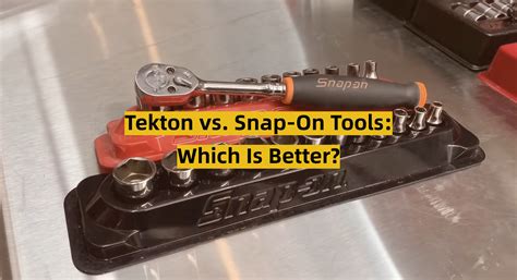 Tekton Vs Snap On Tools Which Is Better Toolsprofy