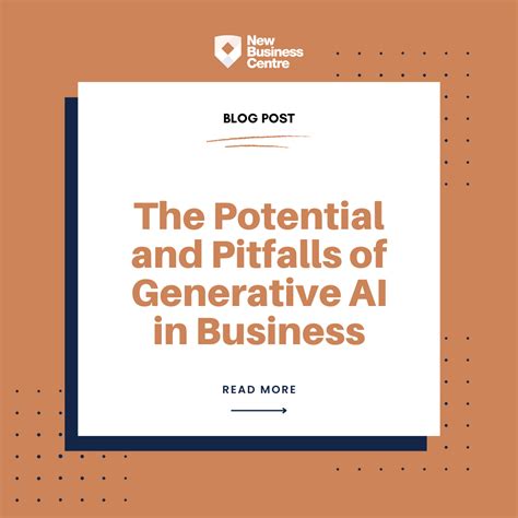 The Potential And Pitfalls Of Generative Ai In Business New Business Centre