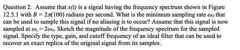 Solved Question 2 Assume That X T Is A Signal Having The