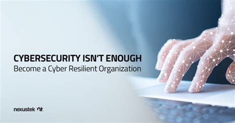 cybersecurity isn t enough — become a cyber resilient organization