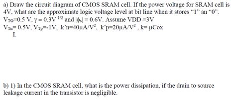 Solved A Draw The Circuit Diagram Of Cmos Sram Cell If The