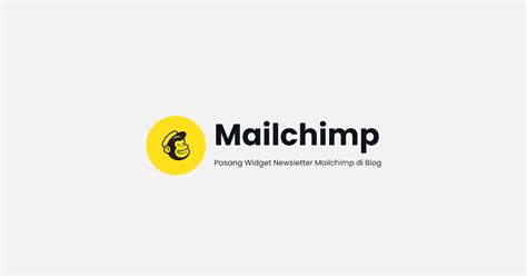 Cara Memasang Widget Newsletter Mailchimp Di Blog