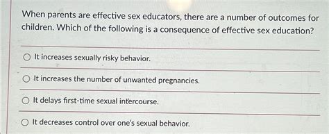 Solved When Parents Are Effective Sex Educators There Are A Chegg Com