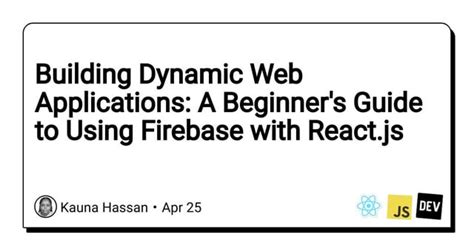 Building Dynamic Web Applications A Beginners Guide To Using Firebase With Reactjs Rdevto