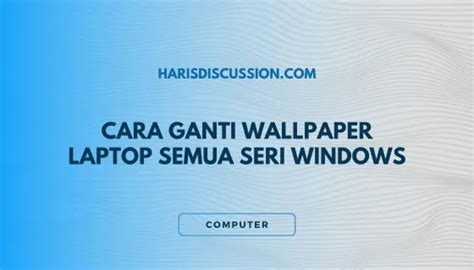 Cara Ganti Wallpaper Laptop Semua Seri Windows Haris Discussion
