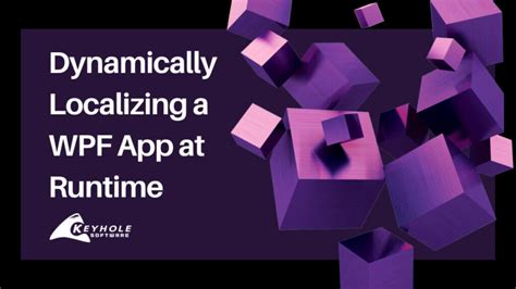 Dynamically Localizing A Wpf Application At Runtime Keyhole Software