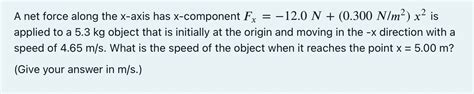solved a net force along the x axis has x component fx −12 0