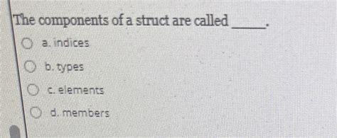 Solved The Components Of A Struct Are Calleda ﻿indicesb