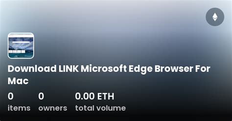 Download Link Microsoft Edge Browser For Mac Collection Opensea
