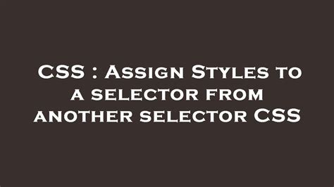 CSS Assign Styles To A Selector From Another Selector CSS YouTube