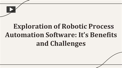 Exploration Of Robotic Process Automation Software Its Benefits And