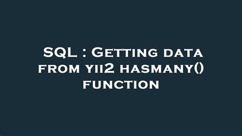 SQL Getting Data From Yii2 Hasmany Function YouTube