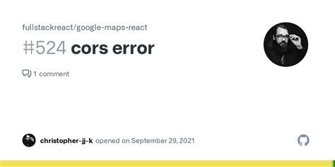 Cors Error Issue Fullstackreact Google Maps React GitHub