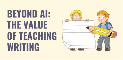 Beyond Ai The Enduring Value Of Teaching Writing To Young Minds