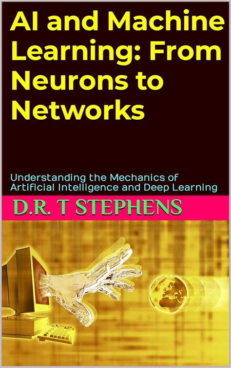 AI And Machine Learning From Neurons To Networks Understanding The