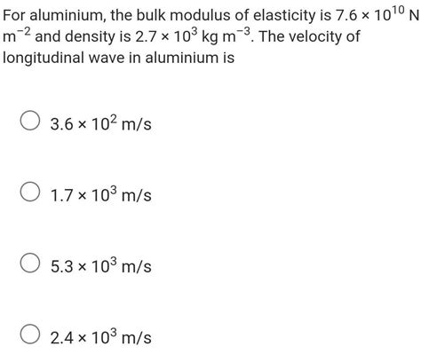 [answered] For Aluminium The Bulk Modulus Of Elasticity Is 7 6 10 N M