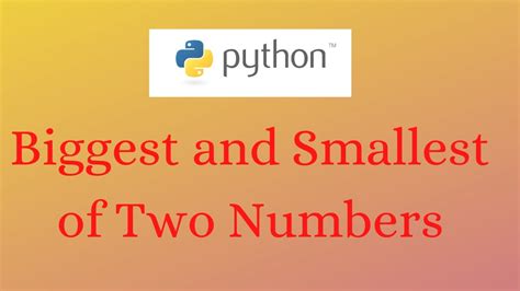 Biggest And Smallest Of Two Numbers In Python Youtube