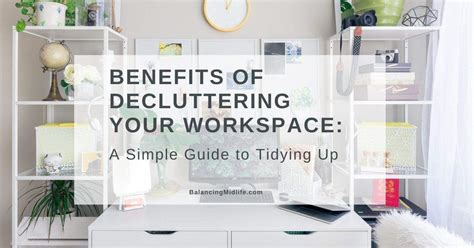 Benefits Of Decluttering Your Workspace A Simple Guide To Tidying Up