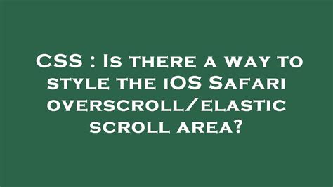 Css Is There A Way To Style The Ios Safari Overscrollelastic Scroll Area Youtube