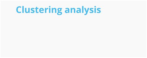 Clustering Analysis Grouping Data Into Meaningful Clusters To Uncover