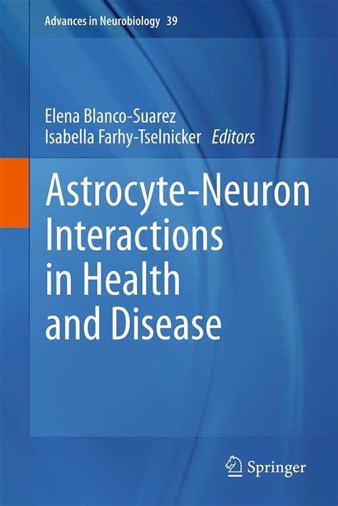 Astrocyte Neuron Interactions In Health And Disease Advances In