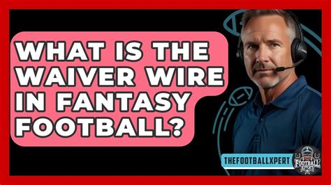 What Is The Waiver Wire In Fantasy Football The Football Xpert Youtube