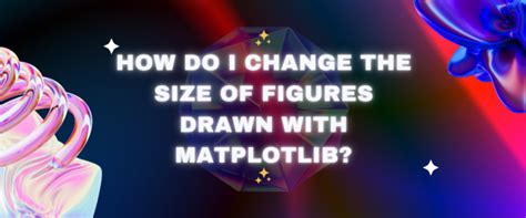 How Do I Change The Figure Size Of Figures Drawn With Matplotlib Askpython