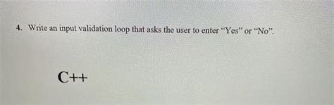 Solved 4 Write An Input Validation Loop That Asks The User