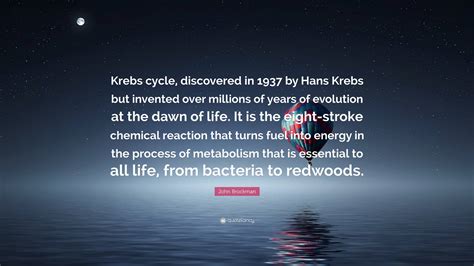 John Brockman Quote “krebs Cycle Discovered In 1937 By Hans Krebs But Invented Over Millions