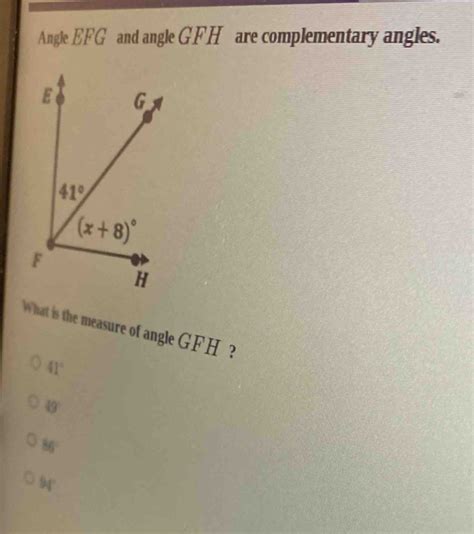 Angle Efg And Angle Gfh Are Complementary Angles What Is The Measure Of Angle Gfh 41° 4