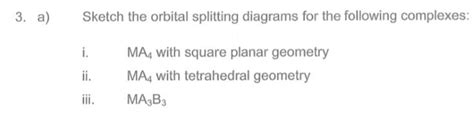 Solved 3 A Sketch The Orbital Splitting Diagrams For The