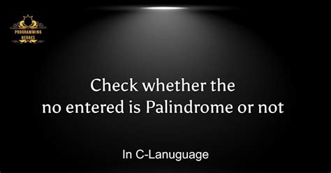 Check Whether The No Entered Is Palindrome Or Not