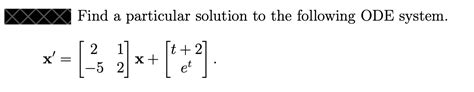 solved find a particular solution to the following ode