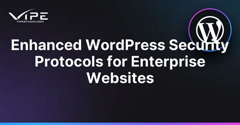 Enhanced Wordpress Security Protocols For Enterprise Websites Vipe Studio Enhanced Wordpress Security Protocols For Enterprise Websites Vipe Studio