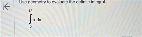 Solved Use Geometry To Evaluate The Definite