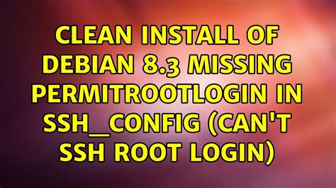Clean Install Of Debian 83 Missing Permitrootlogin In Sshconfig Cant Ssh Root Login Youtube