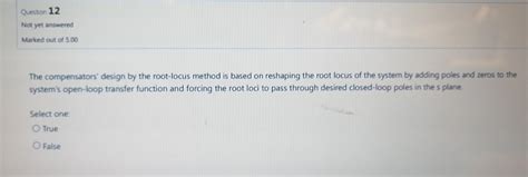 Solved The Compensators Design By The Root Locus Method Is