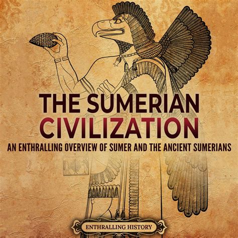 Sumerian Civilization, The: An Enthralling Overview of Sumer and the ...