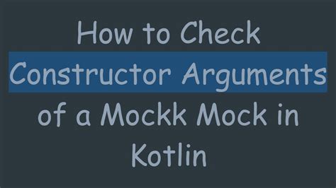 How To Check Constructor Arguments Of A Mockk Mock In Kotlin Youtube