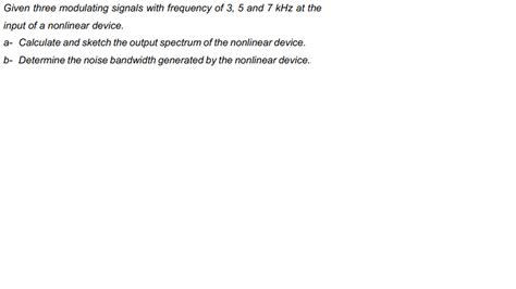 Solved Given Three Modulating Signals With Frequency Of 3 5