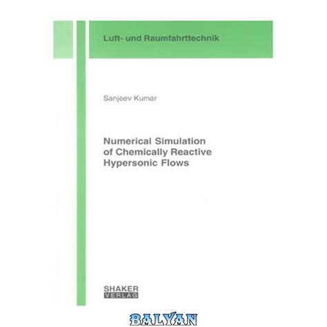 دانلود کتاب Numerical Simulation Of Chemically Reactive Hypersonic Flows بلیان
