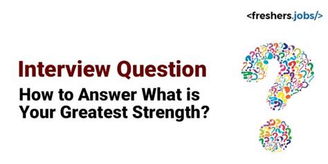 Interview Question How To Answer About Your Greatest Strength