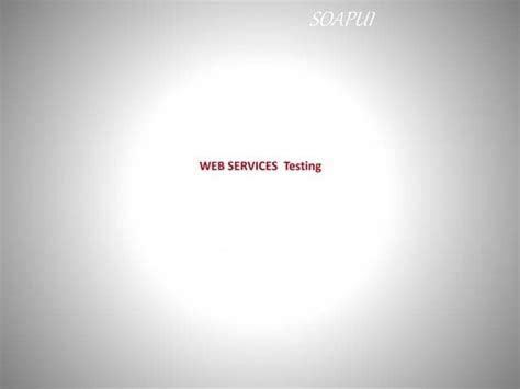 Webservices Testing Using Soapui Ppt