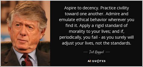 Ted Koppel Quote Aspire To Decency Practice Civility Toward One